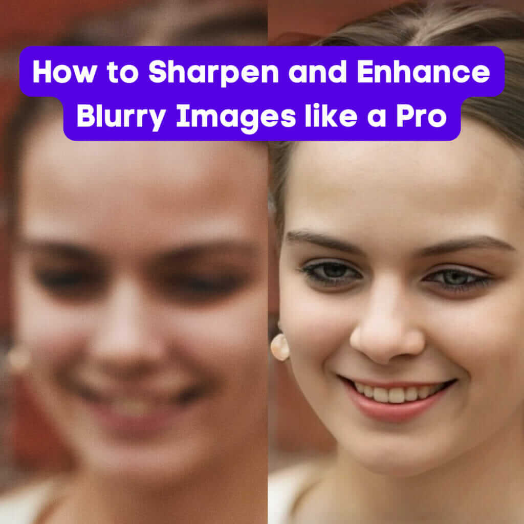 How to Sharpen and Enhance Blurry Images like a Pro