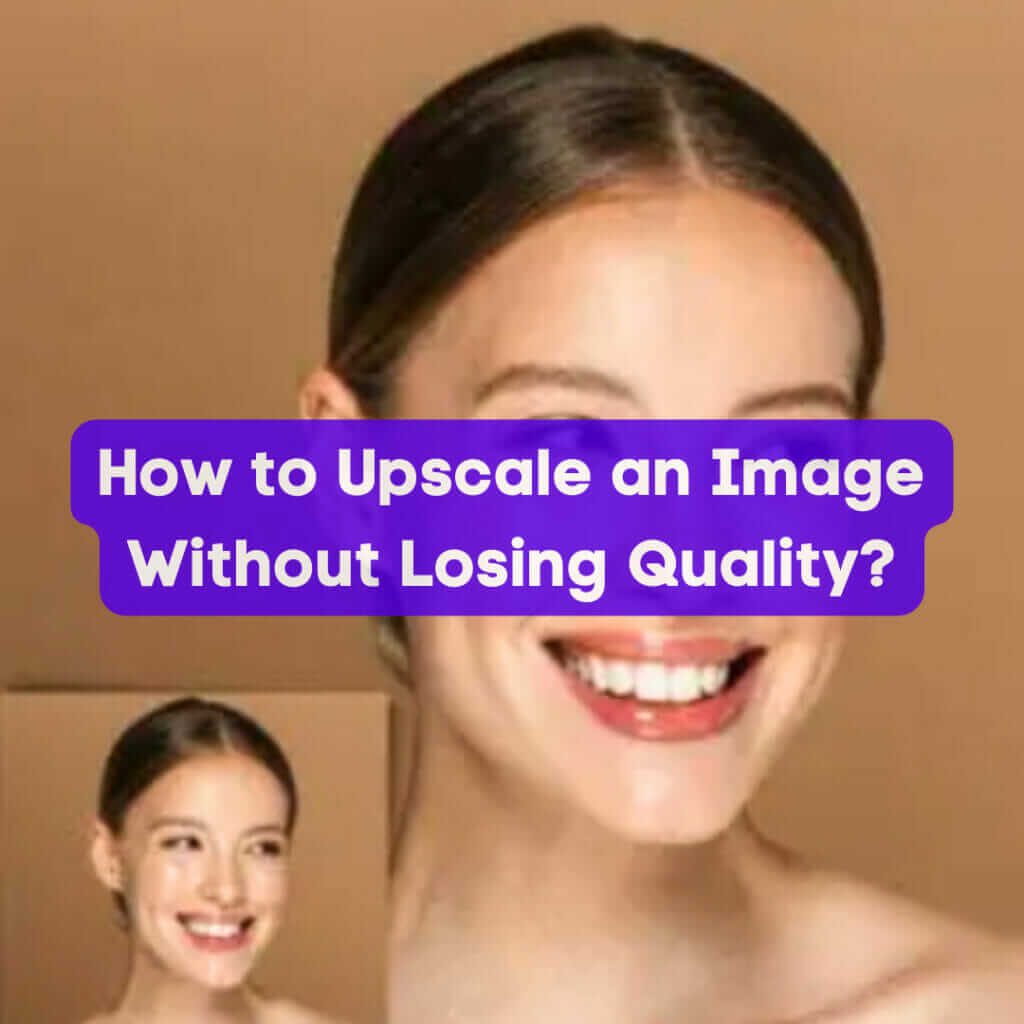 How to Upscale an Image Without Losing Quality?